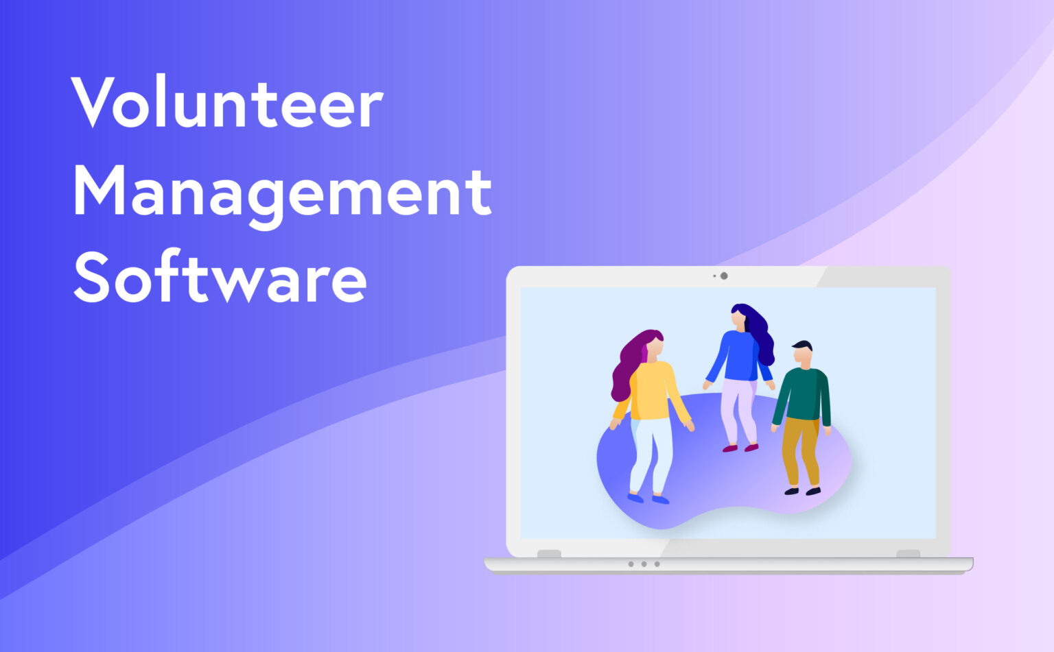 Efficiently Manage Volunteers With Robust Technology